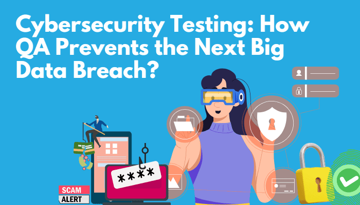 Cybersecurity Testing: Integrating QA to Detect and Prevent Data Breaches