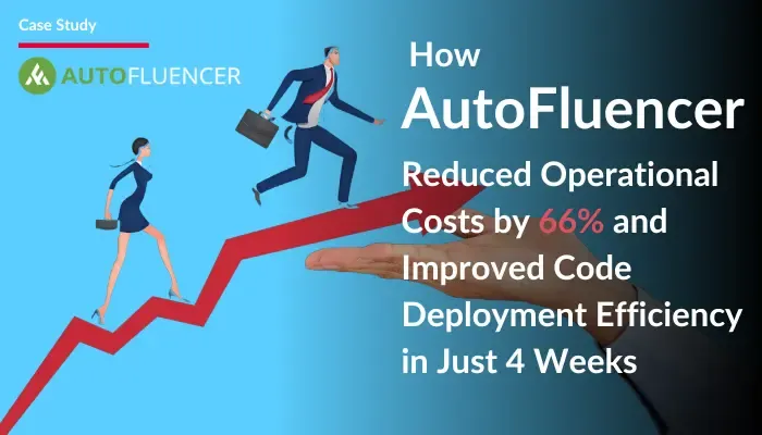 Autofluencer Cut Costs by 66% & Optimized Deployment in 4 Weeks
